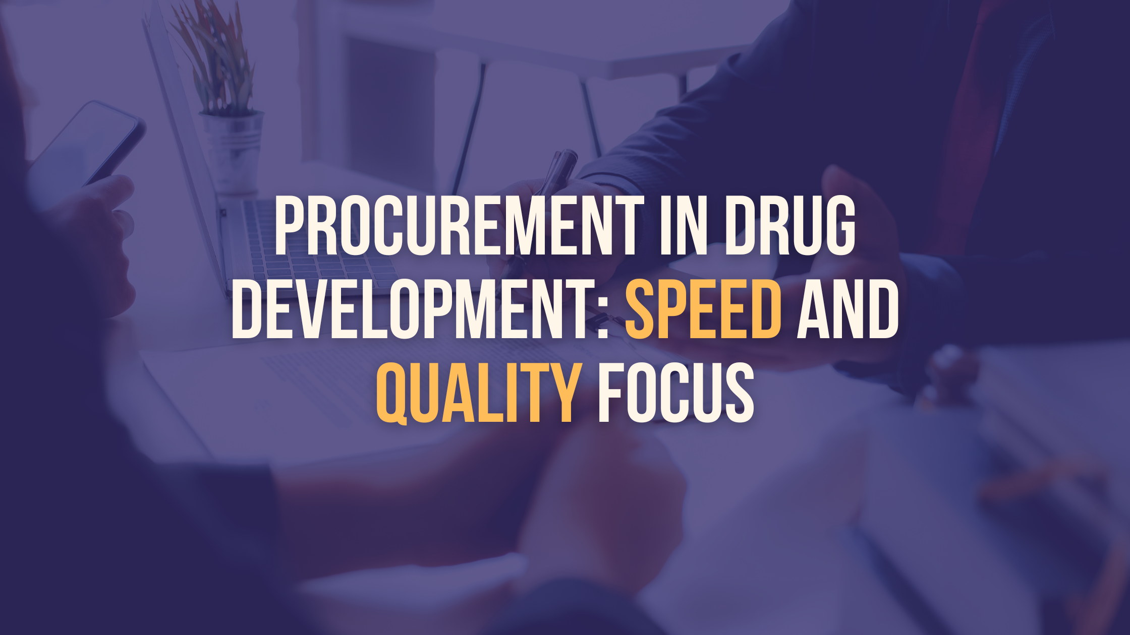 Procurement in Drug Development: Speed and Quality Focus
